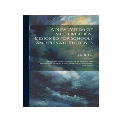 [预订]A New System of Meteorology, Designed for Schools and Private Students: Descriptive and Explanatory  9781020669248