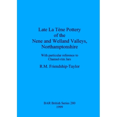 预订 Late La Tène Pottery of the Nene and Welland Valleys, Northamptonshire: With particular reference to Channel-rim J