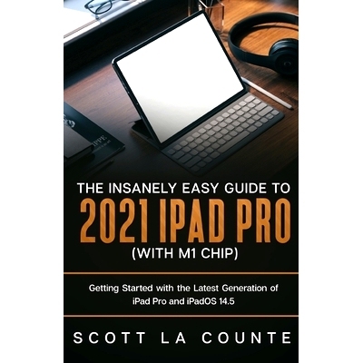 预订 The Insanely Easy Guide to the 2021 iPad Pro (with M1 Chip): Getting Started with the Latest Generation of iPad Pro