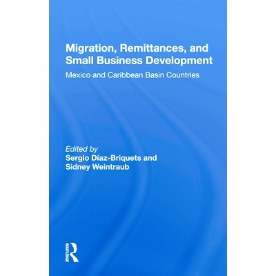 预订 Migration, Remittances, And Small Business Development: Mexico And Caribbean Basin Countries 迁移，汇款和小型企业发