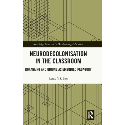 预订 Neurodecolonisation in the Classroom: Roxana Ng and Qigong as Embodied Pedagogy: 9781032957579