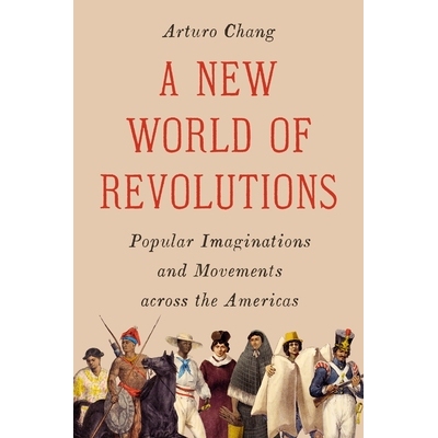 预订 A New World of Revolutions: Popular Imaginations and Movements across the Americas *的新世界：美洲各地的民众想象与