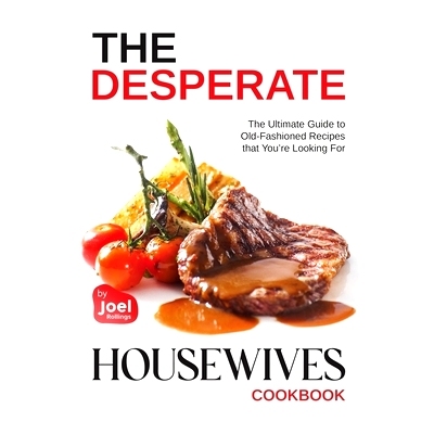 预订 The Desperate Housewives Cookbook: The Ultimate Guide to Old-Fashioned Recipes that You’re Looking For: 9798872285