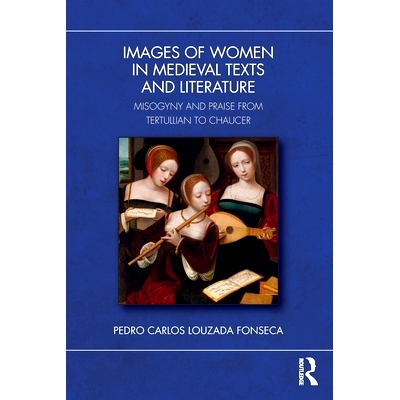 预订 Images of Women in Medieval Texts and Literature: Misogyny and Praise from Tertullian to Chaucer 中世纪文本与文学中