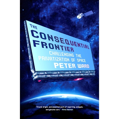 预订 The Consequential Frontier: Challenging the Privatization of Space 随之而来的前沿：挑战空间的私有化: 9781612198002