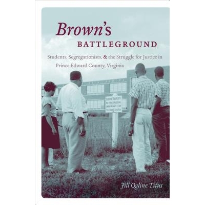 预订 Brown’s Battleground: Students, Segregationists, and the Struggle for Justice in Prince Edward County, Virginia 布