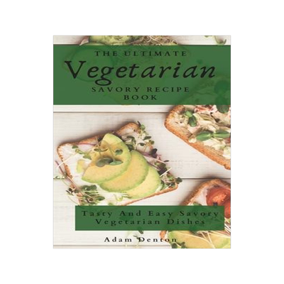 [预订]The Ultimate Vegetarian Savory Recipe Book: Tasty And Easy Savory Vegetarian Dishes 9781802693744