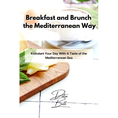 预订 Breakfast and Brunch the Mediterranean Way: Kickstart Your Day With A Taste of the Mediterranean Sea