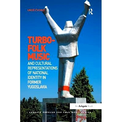 预订 Turbo-folk Music and Cultural Representations of National Identity in Former Yugoslavia: 9781138249059