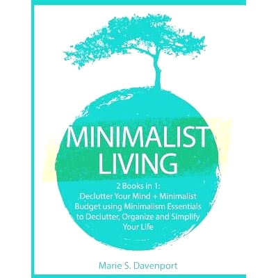 预订 Minimalist Living: 2 Books in 1: Declutter Your Mind + Minimalist Budget using Minimalism Essentials to Declutter,