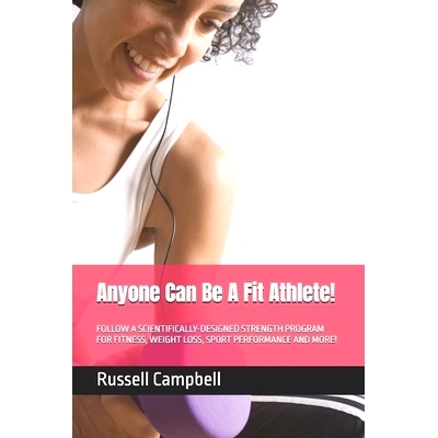 预订 Anyone Can Be A Fit Athlete!: Follow a Scientifically-Designed Strength Program for Fitness, Weight Loss, Sport Per