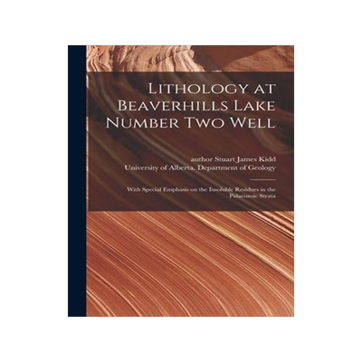 [预订]Lithology at Beaverhills Lake Number Two Well: With Special Emphasis on the Insoluble Residues in th 9781014406033