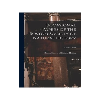 [预订]Occasional Papers of the Boston Society of Natural History; v.5 1921-1931 9781013899102