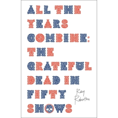 预订 All the Years Combine: The Grateful Dead in Fifty Shows 所有岁月组合：五十场演出中的感恩死者: 9781771965705