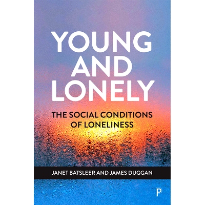 预订 Young and Lonely: The Social Conditions of Loneliness 年轻人和孤独：孤独的社会条件: 9781447355359