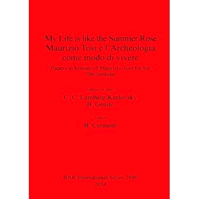 预订 ‘My Life is like the Summer Rose’ Maurizio Tosi e l’Archeologia come modo di vivere: Papers in honour of Maurizi
