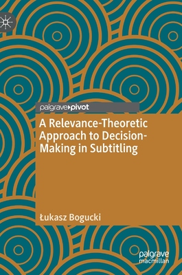 【预订】A Relevance-Theoretic Approach to Decision-Making in Subtitling