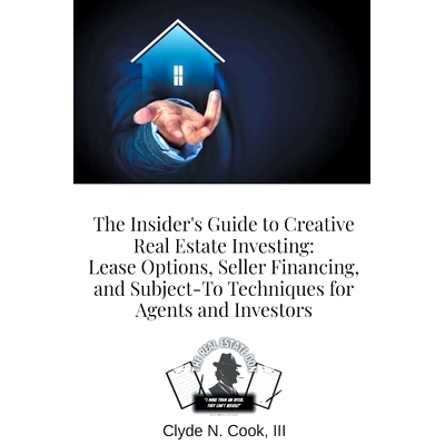预订 The Insider’s Guide to Creative Real Estate Investing: Lease Options, Seller Financing, and Subject-To Techniques