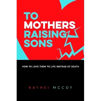 预订 To Mothers Raising Sons: How to Love Them to Life Instead of Death: 9780998911403