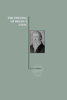 【预售 按需印刷】 The Opening of Hegel's Logic 黑格尔逻辑的开启:从存在到无限(哲学史系列)  Stephen Houlgate 英文原版