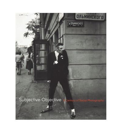 【预售】主观目的：社会摄影百年 Subjective Objective: A Century of Social Photography 原版英文摄影作品集图书
