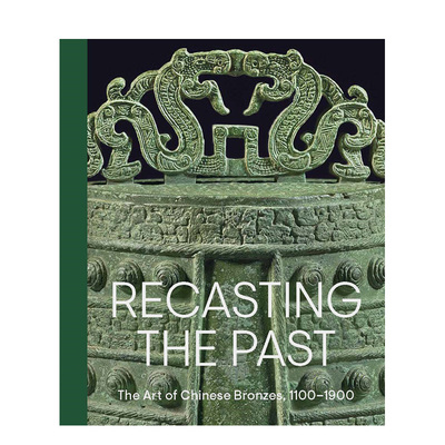 【现货】重塑过去：中国青铜器艺术 1100-1900 Recasting the Past  原版英文艺术画册画集 进口图书
