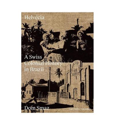 【现货】埃尔韦西亚：瑞士在巴西的殖民史 Helvecia: a Swiss Colonial History in Brazil 原版英文摄影作品集纪实图书