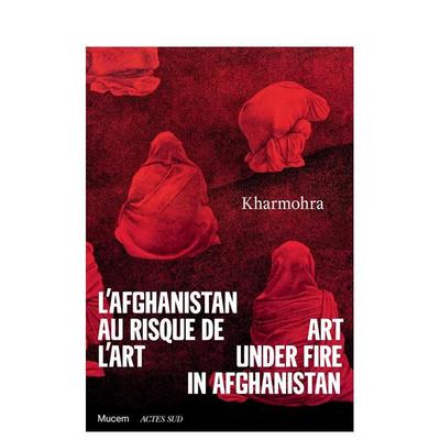 【预售】哈莫拉：阿富汗遭受炮火的艺术 Kharmohra: Art under fire in Afghanistan 原版英文艺术画册画集图书书籍