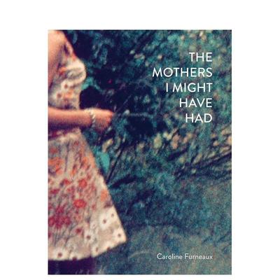 【预售】我可能拥有的母亲 Caroline Furneaux The Mothers I Might Have Had 原版英文摄影作品集