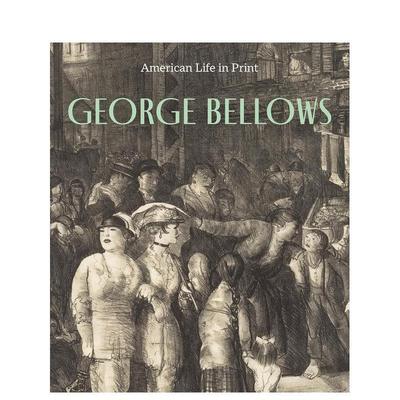 【预售】乔治·贝洛斯：画中的美国生活 George Bellows : American Life in Print 原版英文艺术画册画集图书