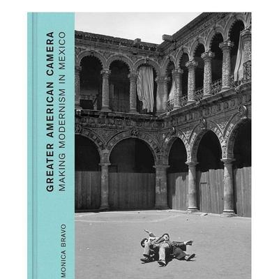 【现货】美式摄影：在墨西哥制造现代主义 Greater American Camera: Making Modernism in Mexico 原版英文摄影图书