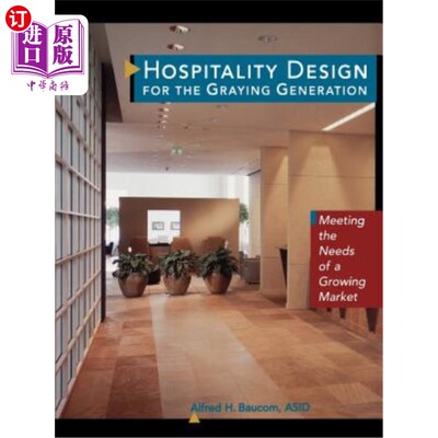 海外直订Hospitality Design for the Graying Generation: Meeting the Needs of a Growing Ma 面向老年人的酒店设计：满足