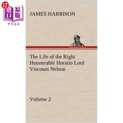 海外直订The Life of the Right Honourable Horatio Lord Viscount Nelson, Volume 2 霍雷肖·纳尔逊勋爵子爵阁下的生平，第