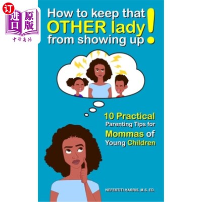 海外直订How to keep that OTHER lady from showing up!: 10 Practical Parenting Tips for Mo 怎样才能不让另一个女人出现