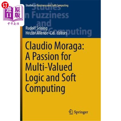 海外直订Claudio Moraga: A Passion for Multi-Valued Logic and Soft Computing 克劳迪奥·莫拉加：对多值逻辑和软计算的热情