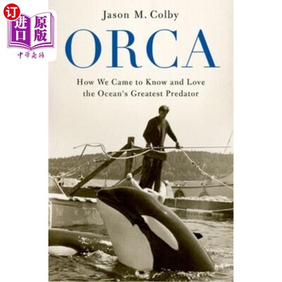 海外直订Orca: How We Came to Know and Love the Ocean's Greatest Predator 虎鲸：我们是如何认识并爱上海洋中最伟大的捕