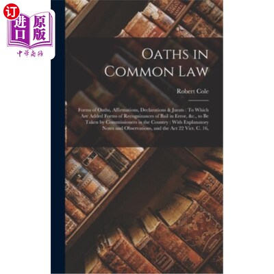 海外直订Oaths in Common Law: Forms of Oaths, Affirmations, Declarations & Jurats: To Whi 普通法上的誓言:宣誓、誓词