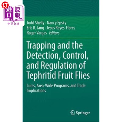 海外直订Trapping and the Detection, Control, and Regulation of Tephritid Fruit Flies: Lu 温热果蝇的诱捕、检测、控制