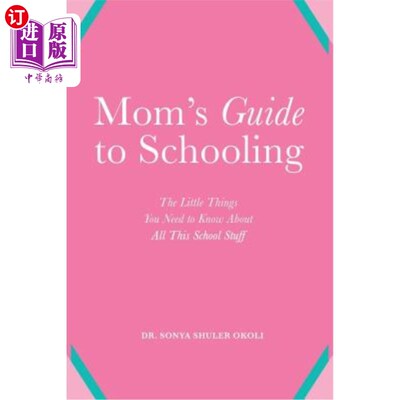 海外直订Mom's Guide to Schooling: The Little Things You Need to Know about All This Scho 妈妈的教育指南:关于学校的