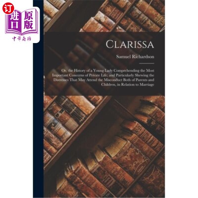 海外直订Clarissa: Or, the History of a Young Lady Comprehending the Most Important Conce 克拉丽莎:或者，《一位年轻
