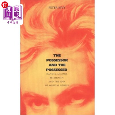 海外直订The Possessor and the Possessed: Handel, Mozart, Beethoven, and the Idea of Musi 占有者与被占有者：亨德尔、莫扎