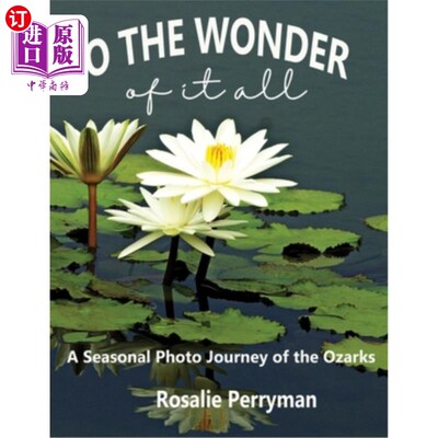 海外直订O the Wonder of it All: A Seasonal Photo Journey of the Ozarks 哦，这一切的奇迹:奥扎克的季节性摄影之旅