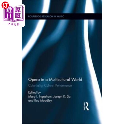海外直订Opera in a Multicultural World: Coloniality, Culture, Performance 多元文化世界中的歌剧:殖民、文化、表演