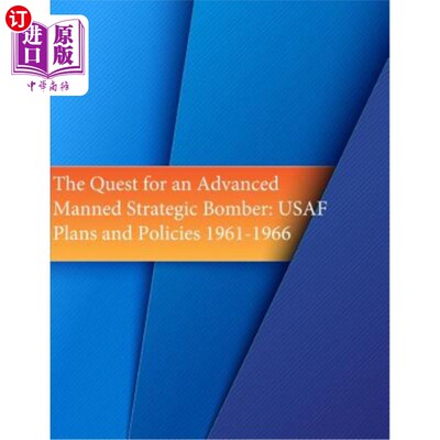 海外直订The Quest for an Advanced Manned Strategic Bomber: USAF Plans and Policies 1961- 寻求一种先进的载人战略轰炸