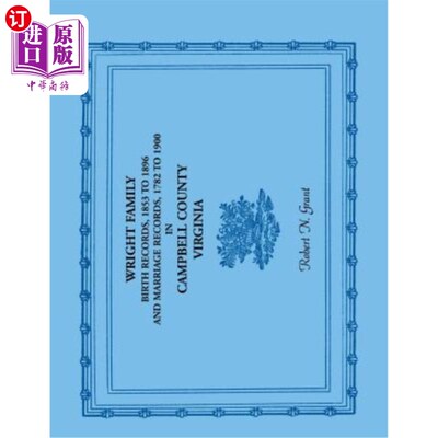 海外直订Wright Family Birth Records, 1853 to 1896, and Marriage Records, 1782 to 1900, C 弗吉尼亚州坎贝尔县的莱特家