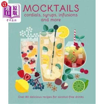 海外直订Mocktails, Cordials, Syrups, Infusions and More: Over 80 Delicious Recipes for A 无酒精鸡尾酒，热诚，糖浆，