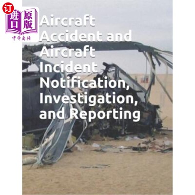 海外直订医药图书Aircraft Accident and Aircraft Incident Notification, Investigation, and Reporti 飞机事故和飞机事故