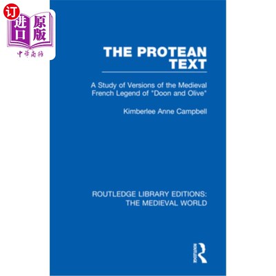 海外直订The Protean Text: A Study of Versions of the Medieval French Legend of Doon and  千变万化的文本:中世纪法国