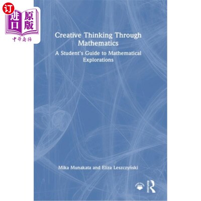 海外直订Creative Thinking Through Mathematics: A Student's Guide to Mathematical Explora 通过数学进行创造性思维：学