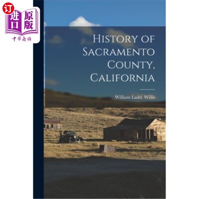 海外直订History of Sacramento County, California 加州萨克拉门托县的历史